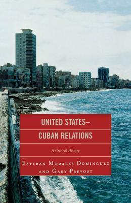 United States-Cuban Relations: A Critical History by Esteban Morales ...