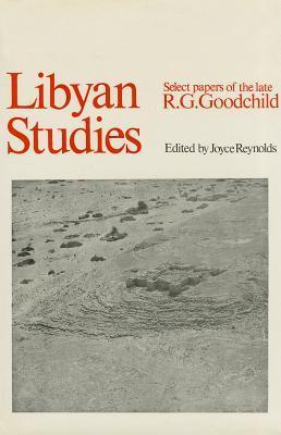 Libyan Studies: Select Papers of the late R G Goodchild by R.G ...