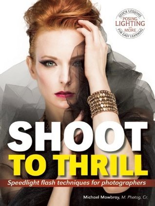 Shoot to Thrill: Speedlight Flash Techniques for Photographers by ...