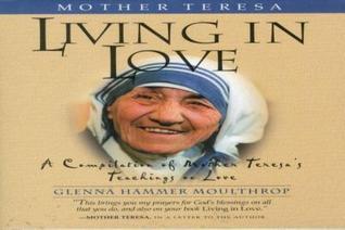 Mother Teresa: Living in Love: A Compilation of Mother Teresa's ...