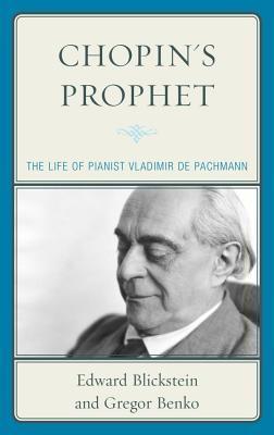 Chopin's Prophet: The Life of Pianist Vladimir de Pachmann by Gregor ...