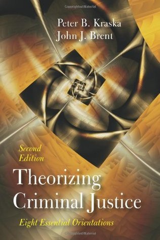 Theorizing Criminal Justice: Eight Essential Orientations by Peter ...