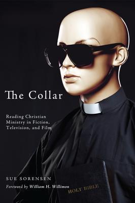 The Collar: Reading the Christian Ministry in Fiction, Television, and ...