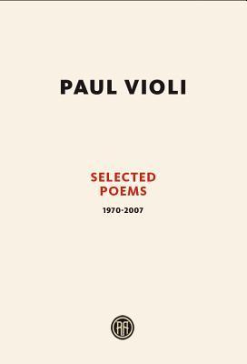 Paul Violi: Selected Poems 1970-2007 by Paul Violi | Goodreads