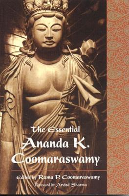 Essential Ananda K. Coomaraswamy by Ananda K. Coomaraswamy | Goodreads