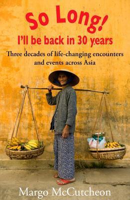 So Long! I'll Be Back in 30 Years by Margo McCutcheon | Goodreads