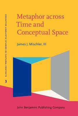 Metaphor across Time and Conceptual Space by James J. Mischler III ...