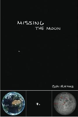 Missing the Moon by Bin Ramke | Goodreads