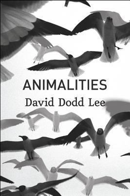 Animalities (Stahlecker Selections) by David Dodd Lee | Goodreads