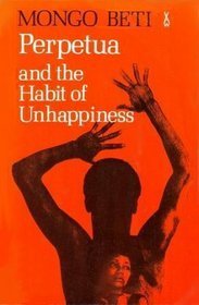 Perpetua and the Habit of Unhappiness by Mongo Beti | Goodreads