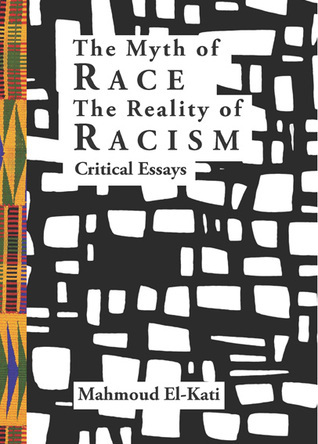 The Myth of Race/The Reality of Racism by Mahmoud El-Kati | Goodreads