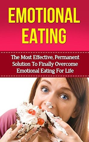 Emotional Eating: The Most Effective Permanent Solution To Finally ...