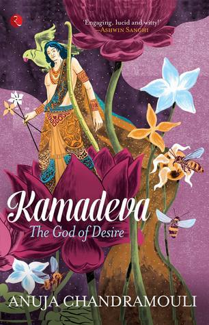 Kamadeva: The God of Desire by Anuja Chandramouli | Goodreads