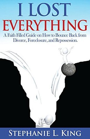 I Lost Everything: A Faith Filled Guide on How to Bounce Back from ...