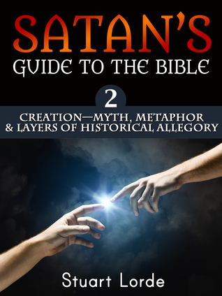 Satan's Guide to the Bible: 2 Creation: Myth, Metaphor & Layers of ...
