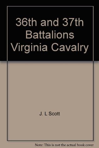36th and 37th Battalions Virginia Cavalry by J.L. Scott | Goodreads