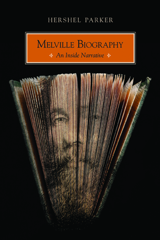 Melville Biography: An Inside Narrative by Hershel Parker | Goodreads