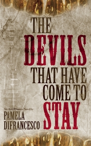 The Devils That Have Come to Stay by Alex DiFrancesco | Goodreads