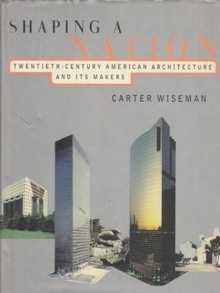 Shaping a Nation: Twentieth Century American Architecture and Its ...