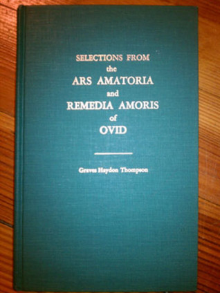 Selections from the Ars Amatoria and Remedia Amoris by Ovid | Goodreads