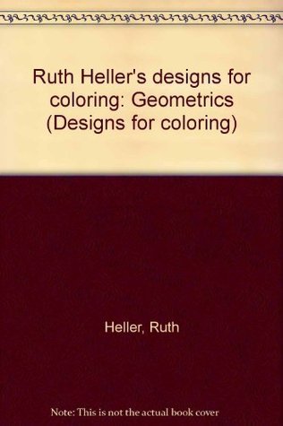 Ruth Heller's Designs for Coloring: Geometrics by Ruth Heller | Goodreads