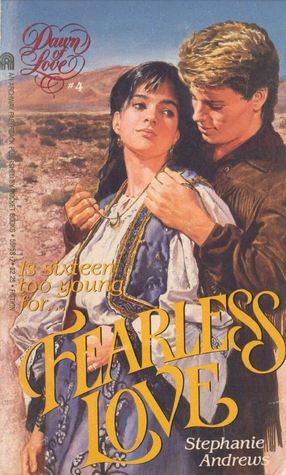 Fearless Love (Dawn of Love, #4) by Stephanie Andrews | Goodreads
