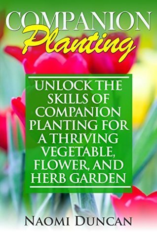Companion Planting: Unlock the Skills of Companion Planting for a ...