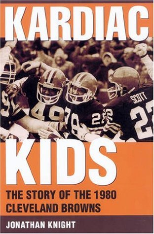 Kardiac Kids: The Story of the 1980 Cleveland Browns by Jonathan Knight ...