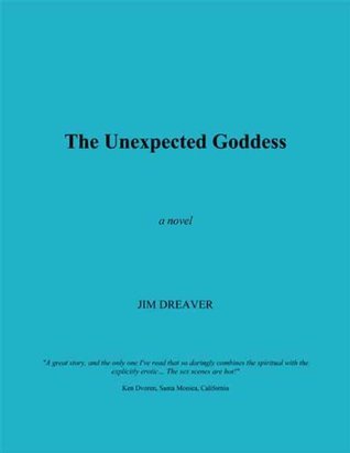 THE UNEXPECTED GODDESS by Jim Dreaver | Goodreads