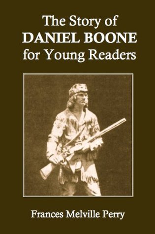The Story of Daniel Boone for Young Readers by Frances M. Perry | Goodreads
