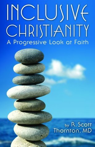 Inclusive Christianity: A Progressive Look at Faith by R. Scott ...