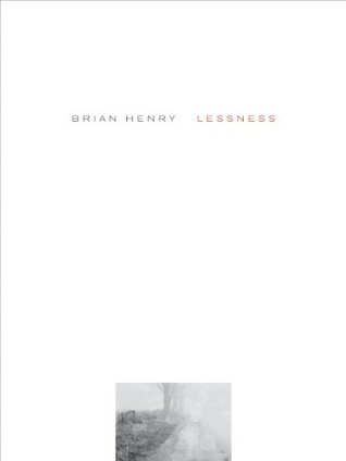 Lessness by Brian Henry | Goodreads