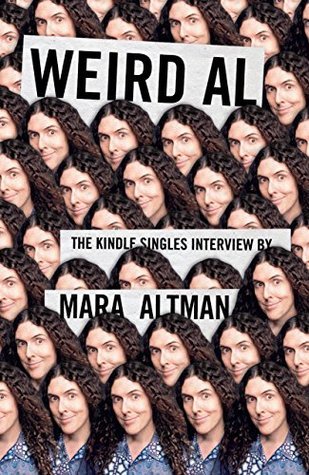 Weird Al Yankovic: The Kindle Singles Interview by Mara Altman | Goodreads
