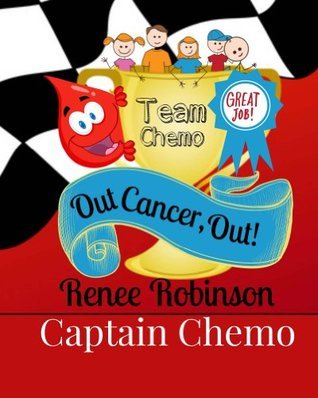 Captain Chemo: Out Cancer, Out! by Renee Robinson | Goodreads