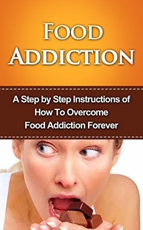Food Addiction and Overeating - 2nd Edition: The Ultimate Guide to Cure ...