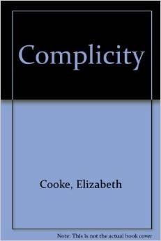 Complicity by Elizabeth Cooke | Goodreads