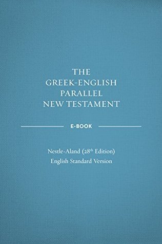 Greek-English Parallel New Testament: NA28-ESV: Nestle-Aland 28th ...