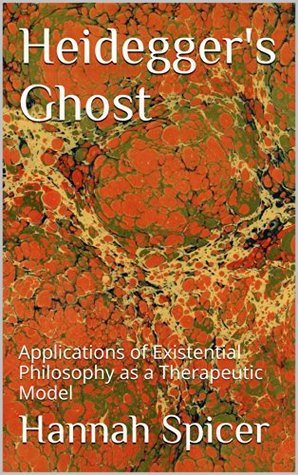 Heidegger's Ghost: Applications of Existential Philosophy as a ...