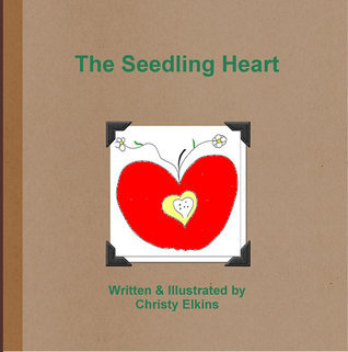 The Seedling Heart by Christy Elkins | Goodreads