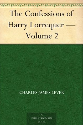 The Confessions of Harry Lorrequer — Volume 2 by Charles James Lever ...