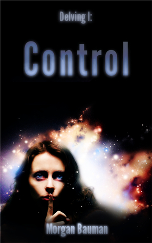 Control (Delving #1) by Morgan Bauman | Goodreads