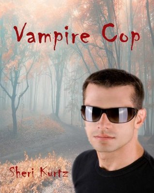Vampire Cop (The Vampire Legacy Book One) by Sheri Kurtz | Goodreads