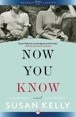 Now You Know: A Novel by Susan Kelly | Goodreads