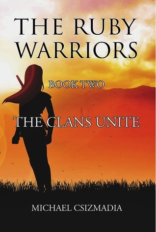 The Clans Unite (The Ruby warriors #2) by Michael Csizmadia | Goodreads