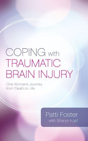 Coping With Traumatic Brain Injury by Patti Foster | Goodreads