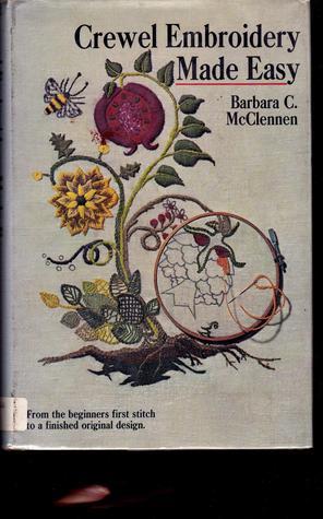 Crewel Embroidery Made Easy by Barbara C. McClennen | Goodreads