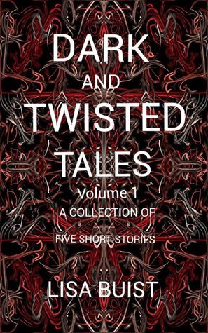 Dark And Twisted Tales Volume 1 by Lisa Buist | Goodreads