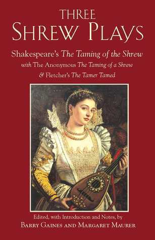Three Shrew Plays: Shakespeare's The Taming of the Shrew; with The ...
