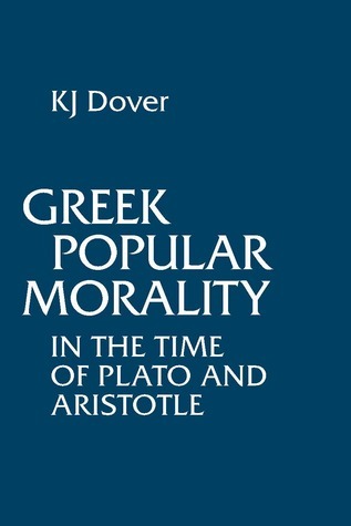Greek Popular Morality in the Time of Plato and Aristotle by K.J. Dover ...