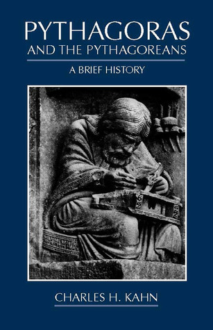 Pythagoras and the Pythagoreans: A Brief History by Charles H. Kahn ...